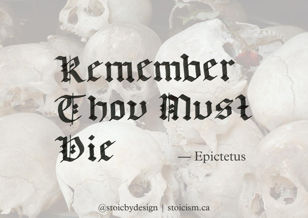 Remember thou must die | Stoic by Design